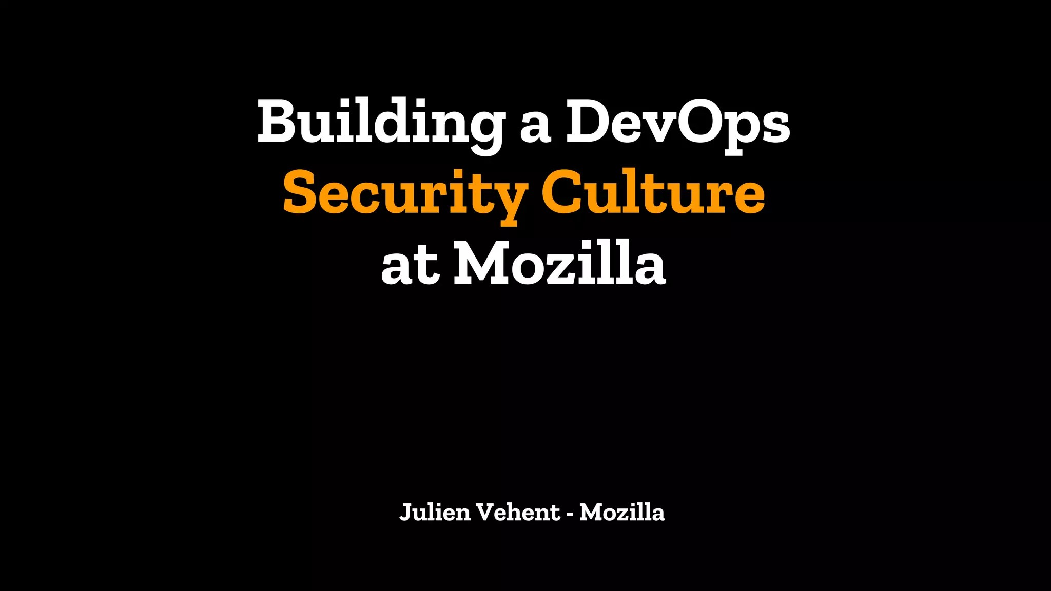Tools & techniques, building a dev secops culture at mozilla sba live ...