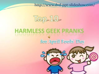 Top 10 Harmless Geek Pranks For April Fools Day | PPT