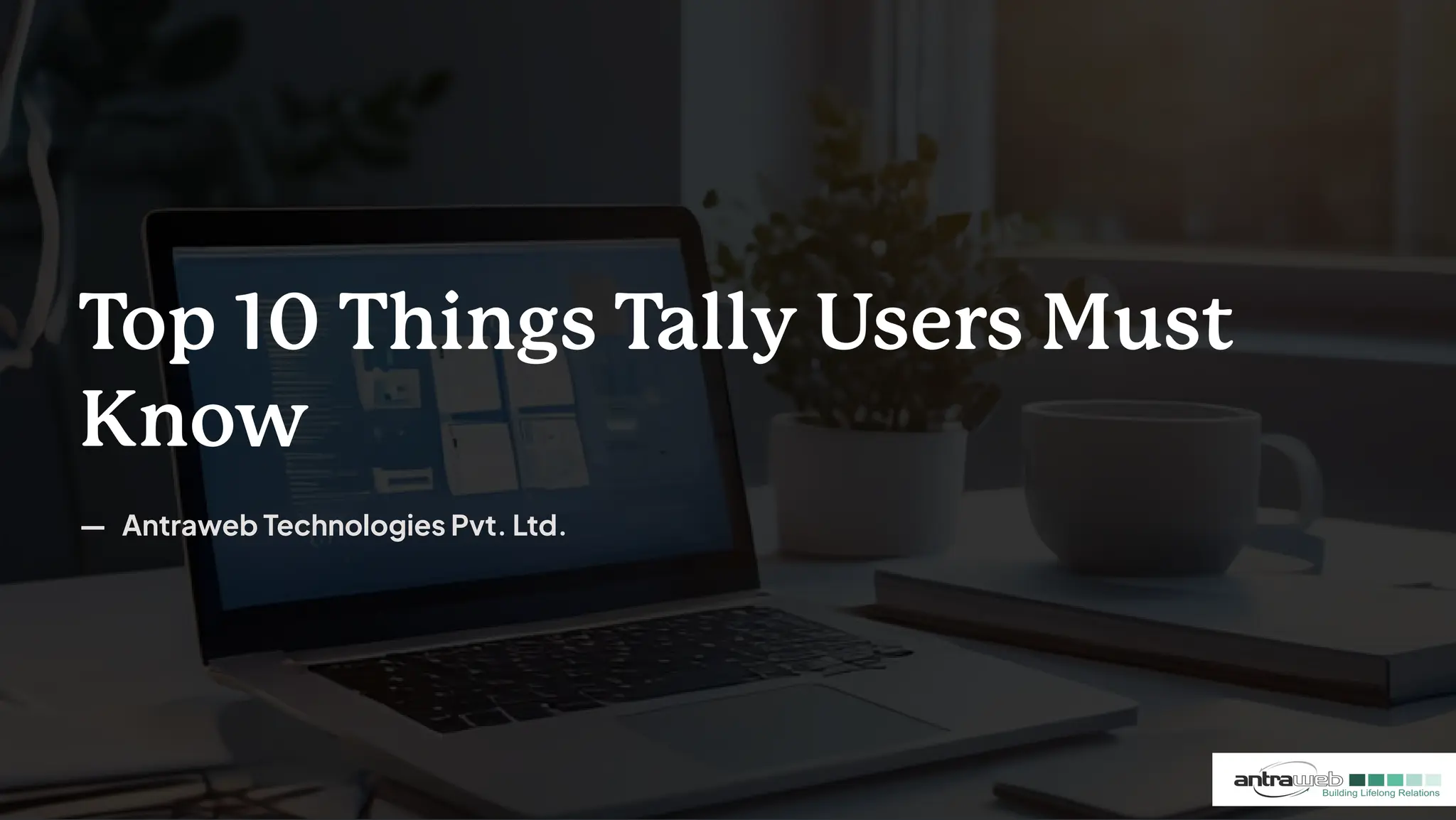 Top 10 Things Tally Users Must Know - Antraweb Technologies | PPT