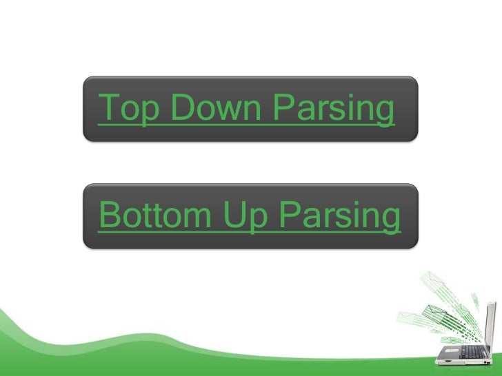 Top down and botttom up Parsing Top down and botttom up Parsing