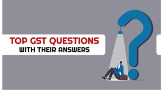 Important GST Questions and Answers by Tax Experts | PPT
