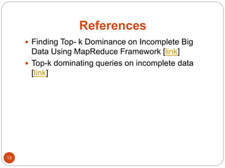 Finding Top-k Dominance on Incomplete Big Data Using MapReduce Framework | PPT