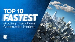 Top 10 Fastest Growing International Construction Markets | PDF