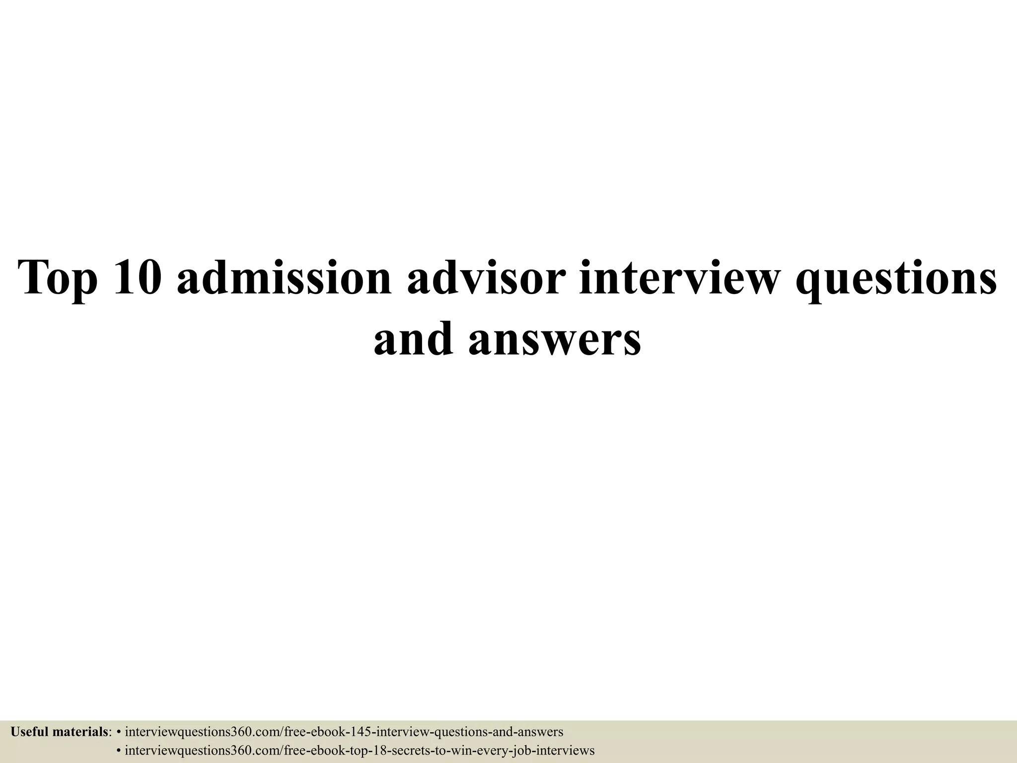 Top 10 admission advisor interview questions and answers | PPTX