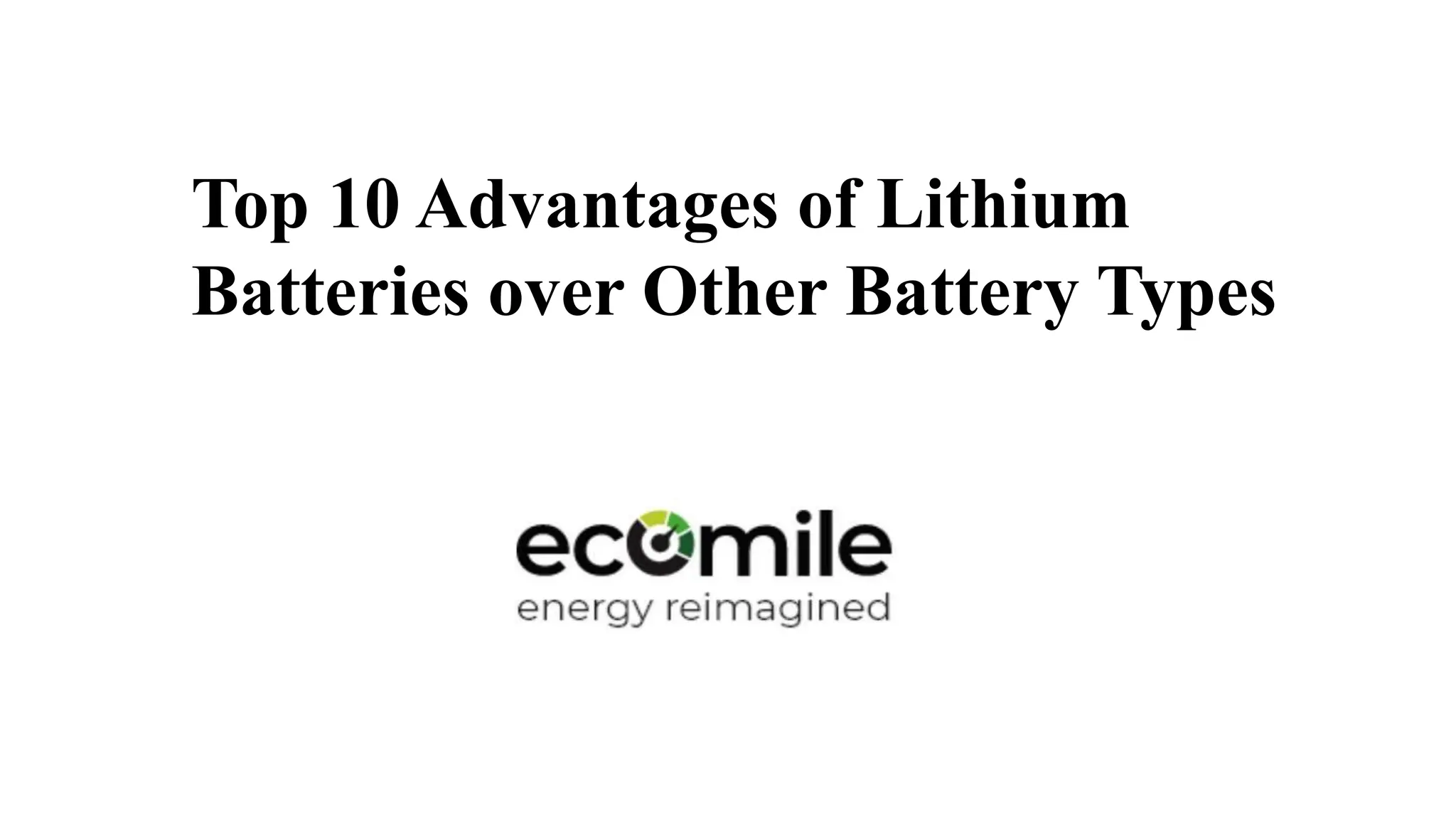 top 10 advantages of lithium batteries over other battery types.pptx