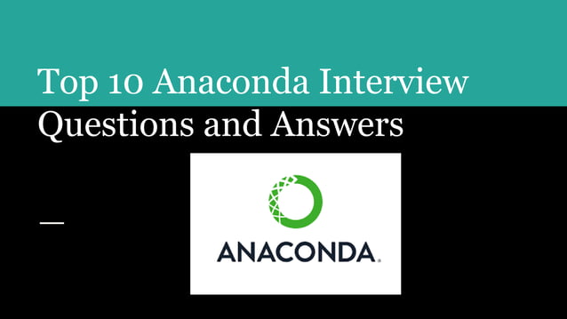 Top 10 Anaconda Interview Questions and Answers.pptx