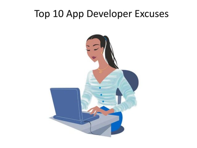 Top 10 app developer excuses | PPTX