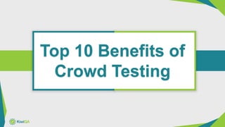 Top 10 Benefits of Crowd Testing | PPT