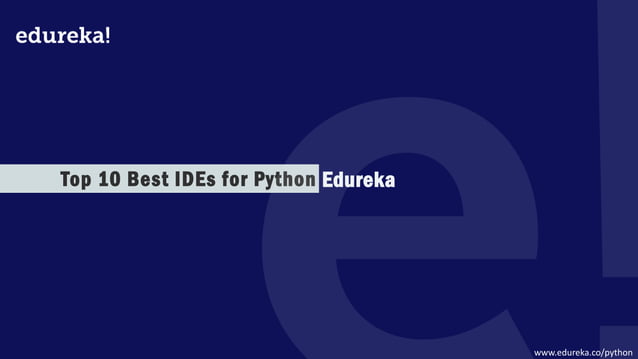 Top 10 IDEs for Python | Edureka | PPT