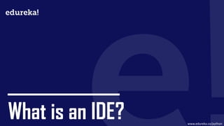 Top 10 IDEs for Python | Edureka | PPT