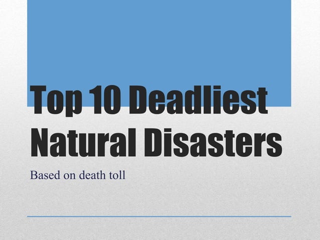 Top 10 deadliest natural disasters | PPTX