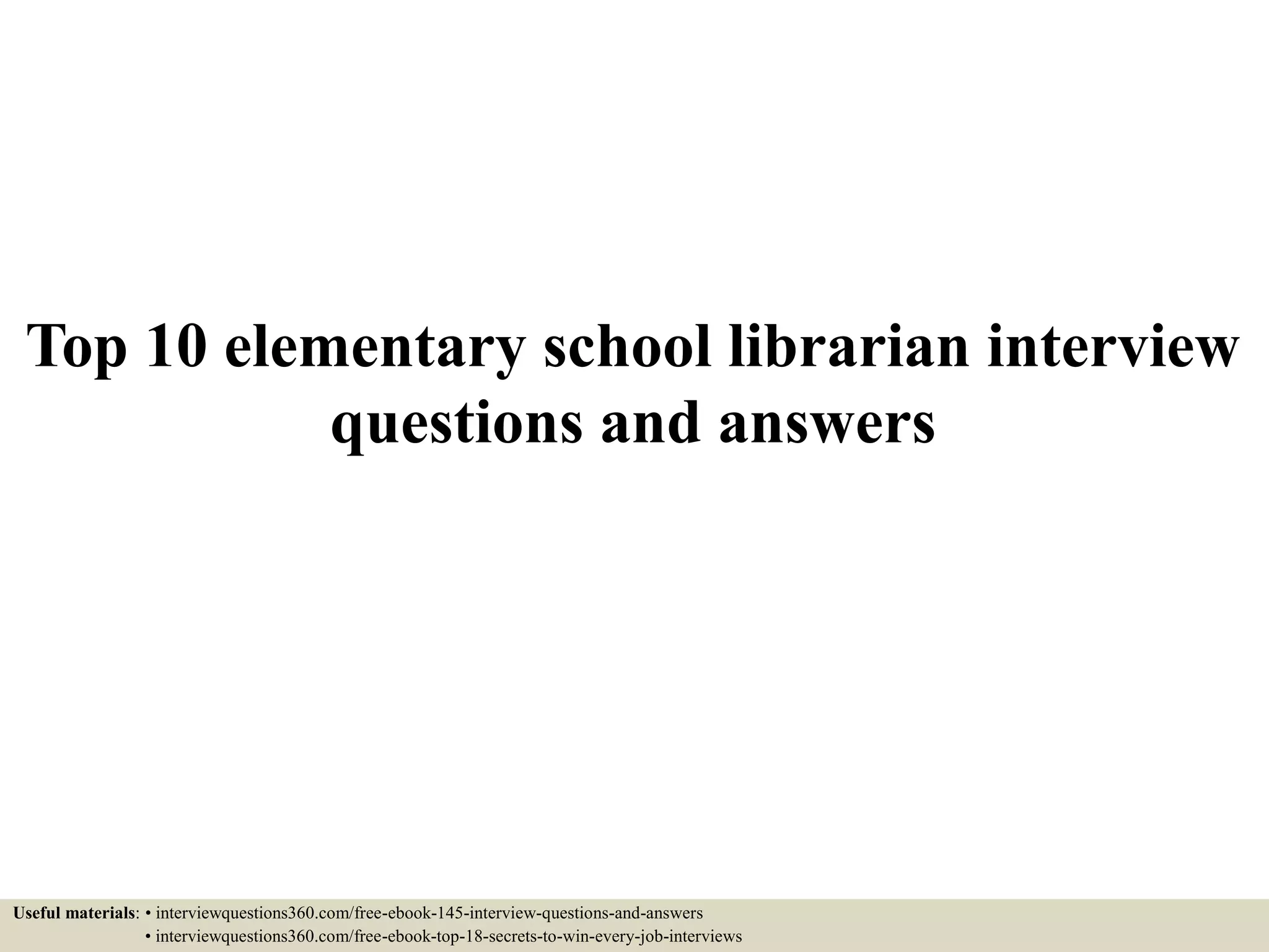 Top 10 elementary school librarian interview questions and answers | PPTX