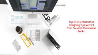 Top 10 Essential UI Designing Tips in 2023 from Sourabh Chandrakar Books..pptx