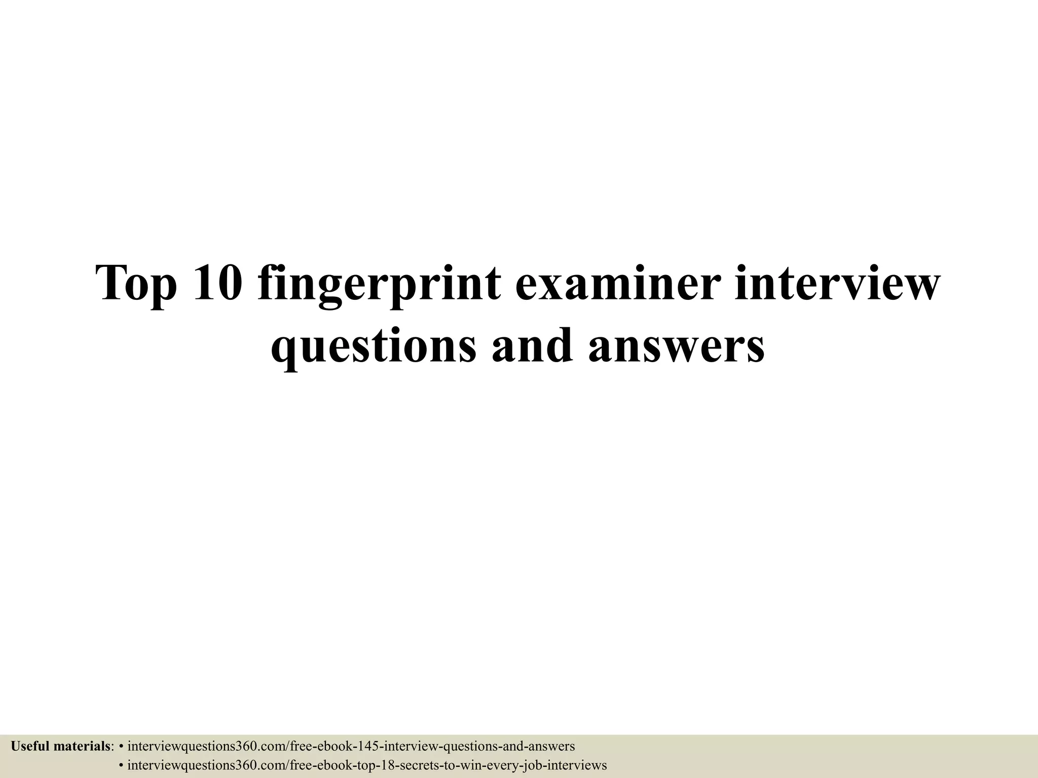 Top 10 fingerprint examiner interview questions and answers | PPTX