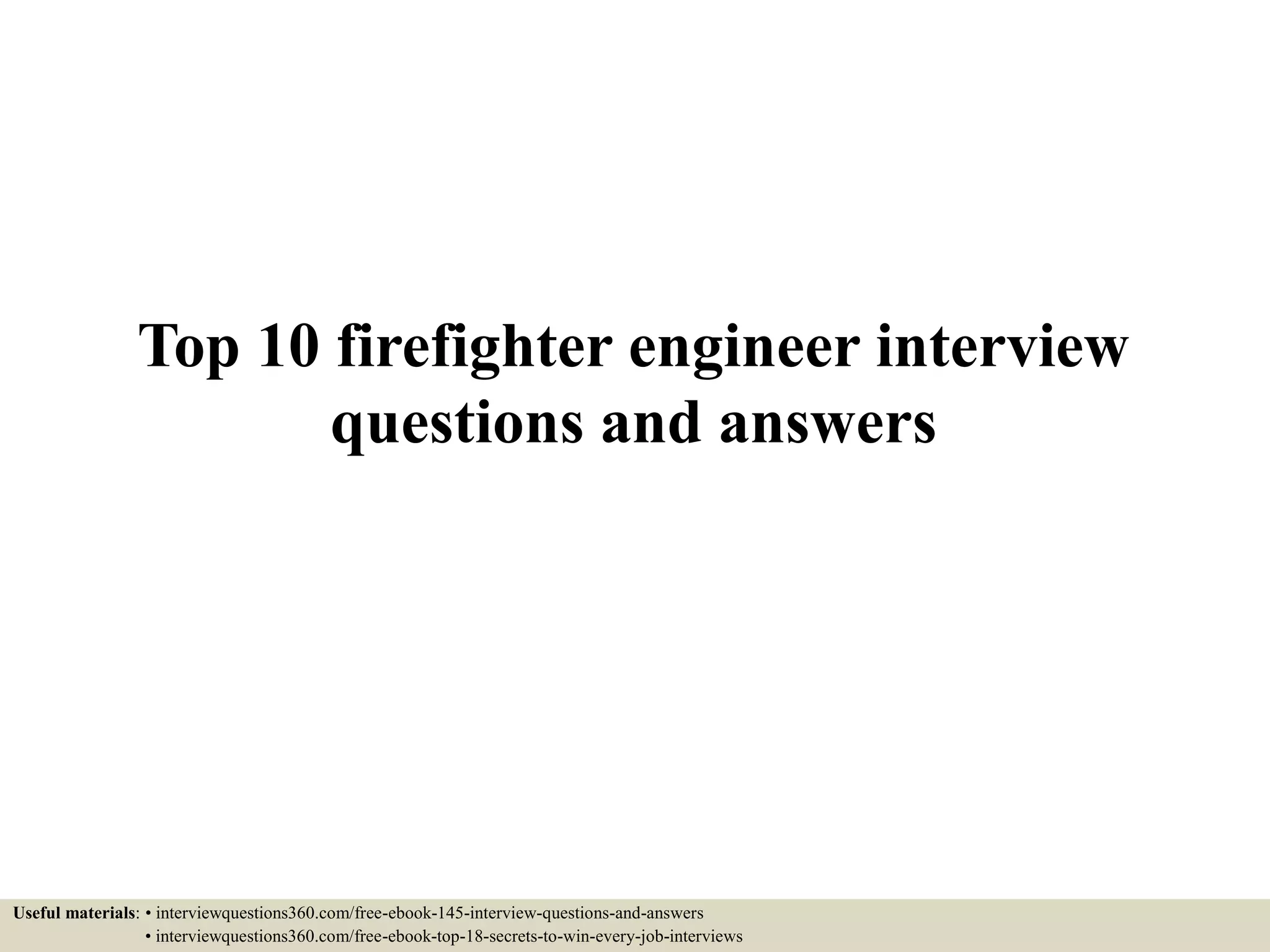 Top 10 firefighter engineer interview questions and answers | PPTX