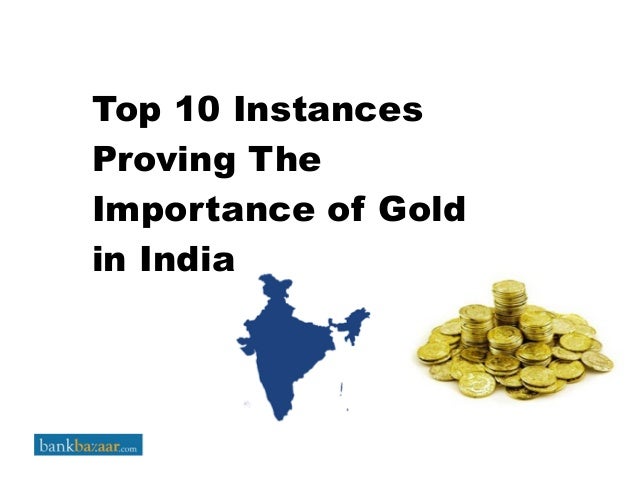 Top 10 instances proving the importance of gold in india Top 10 instances proving the importance of gold in india