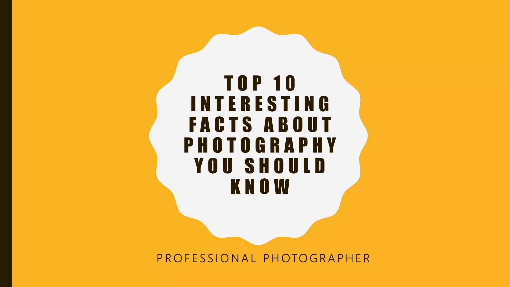 Top 10 interesting facts about photography you should know | PPTX