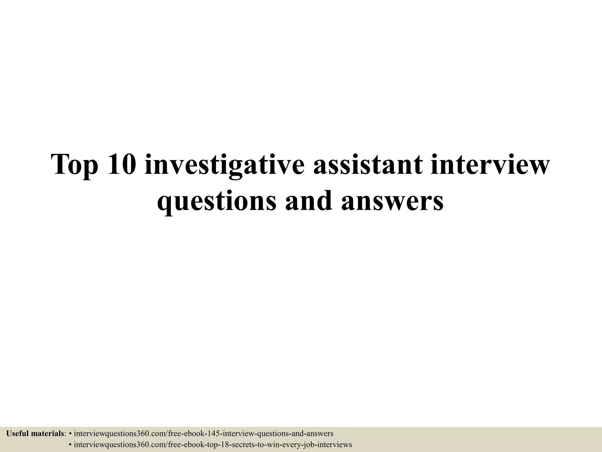 Top 10 investigative assistant interview questions and answers | PPT