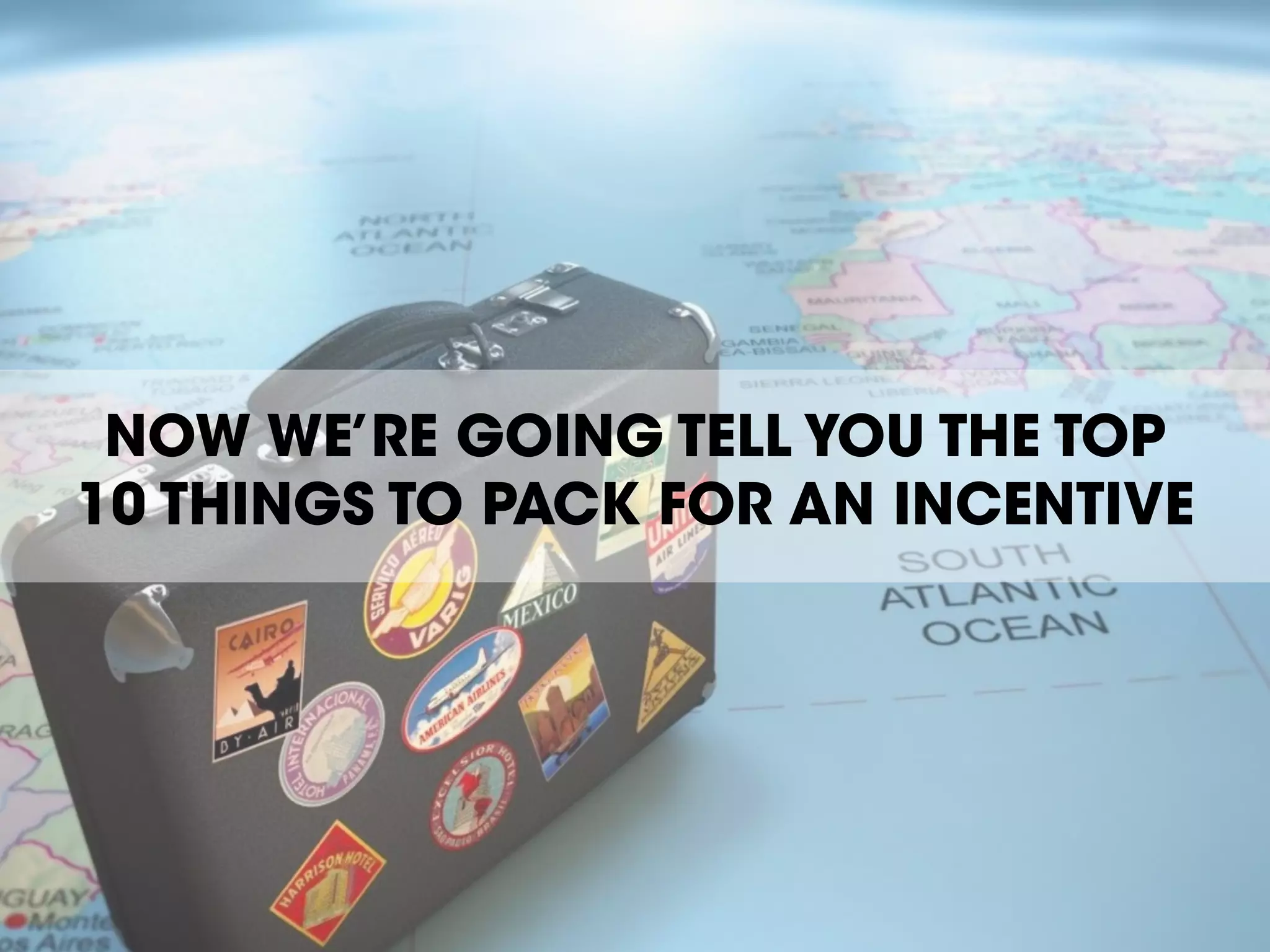 TOP 10 ITEMS TO PACK FOR AN INCENTIVE | PDF
