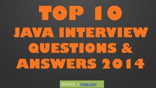 Top 10 Java Interview Questions and Answers 2014 | PDF