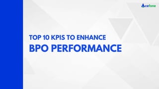 TOP 10 KPIS TO ENHANCE BPO PERFORMANCE .pptx