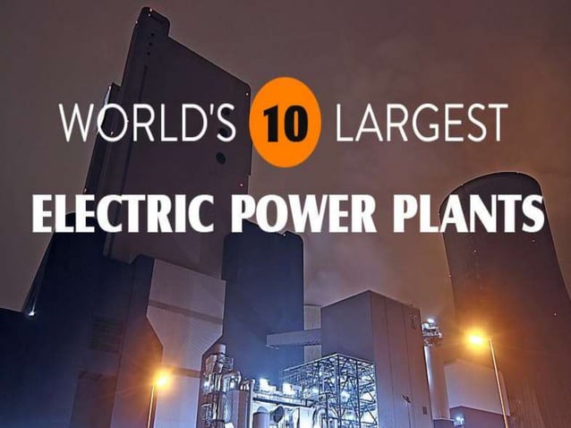 Top 10 Largest Electric Power Plants | PPT