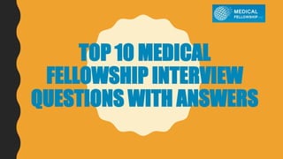 Top 10 Medical Fellowship Interview Questions with Answers | PPTX