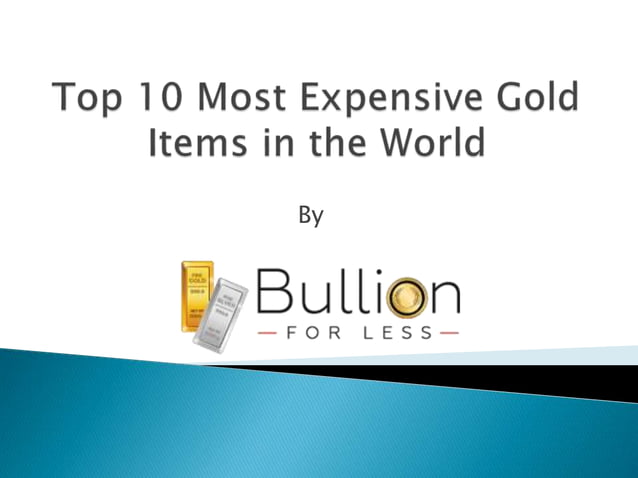 Top 10 most expensive gold items in the world | PPT