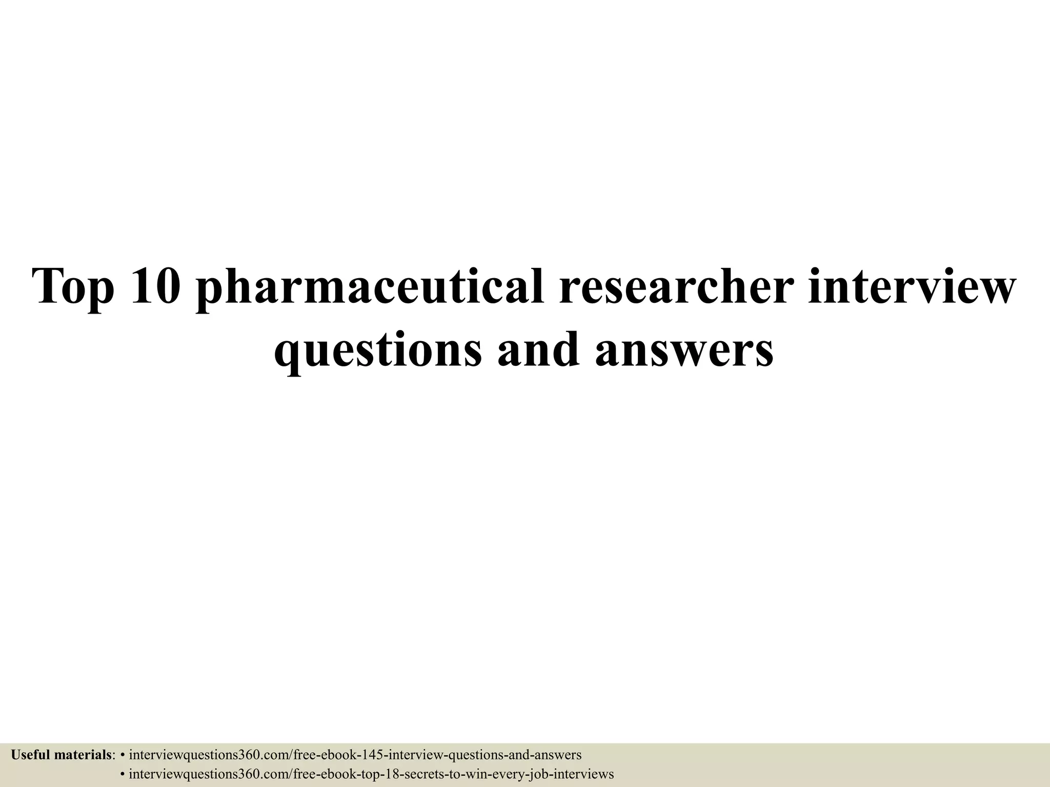 Top 10 pharmaceutical researcher interview questions and answers | PPTX