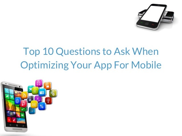 Top 10 Questions to ask When Optimizing Your App for Mobile