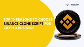 Top 10 Reasons to choose Binance clone script for crypto business.pptx