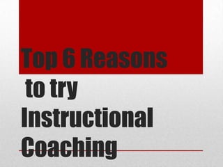 Top 10 reasons to try instructional coaching | PPTX