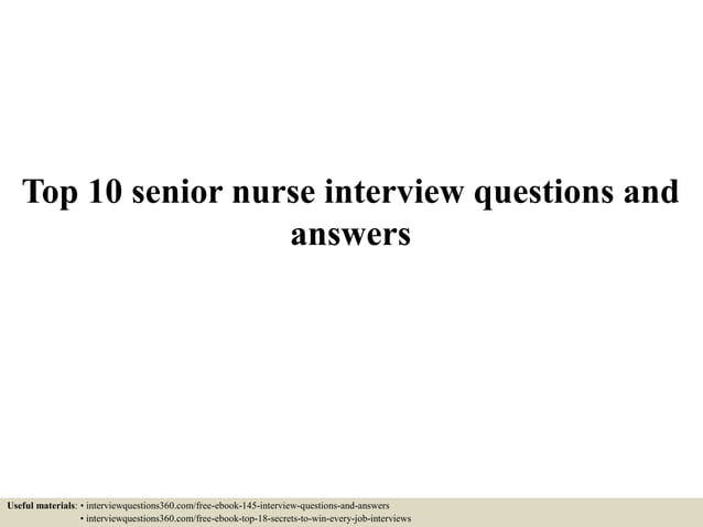 Top 10 senior nurse interview questions and answers | PPTX