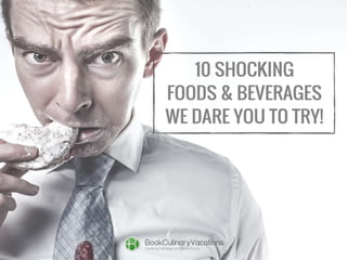 10 Shocking Foods & Beverages We Dare You To Try! | PPT