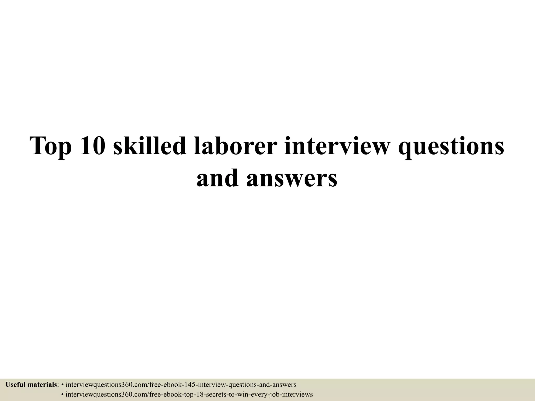 Top 10 skilled laborer interview questions and answers | PPTX | Resume ...