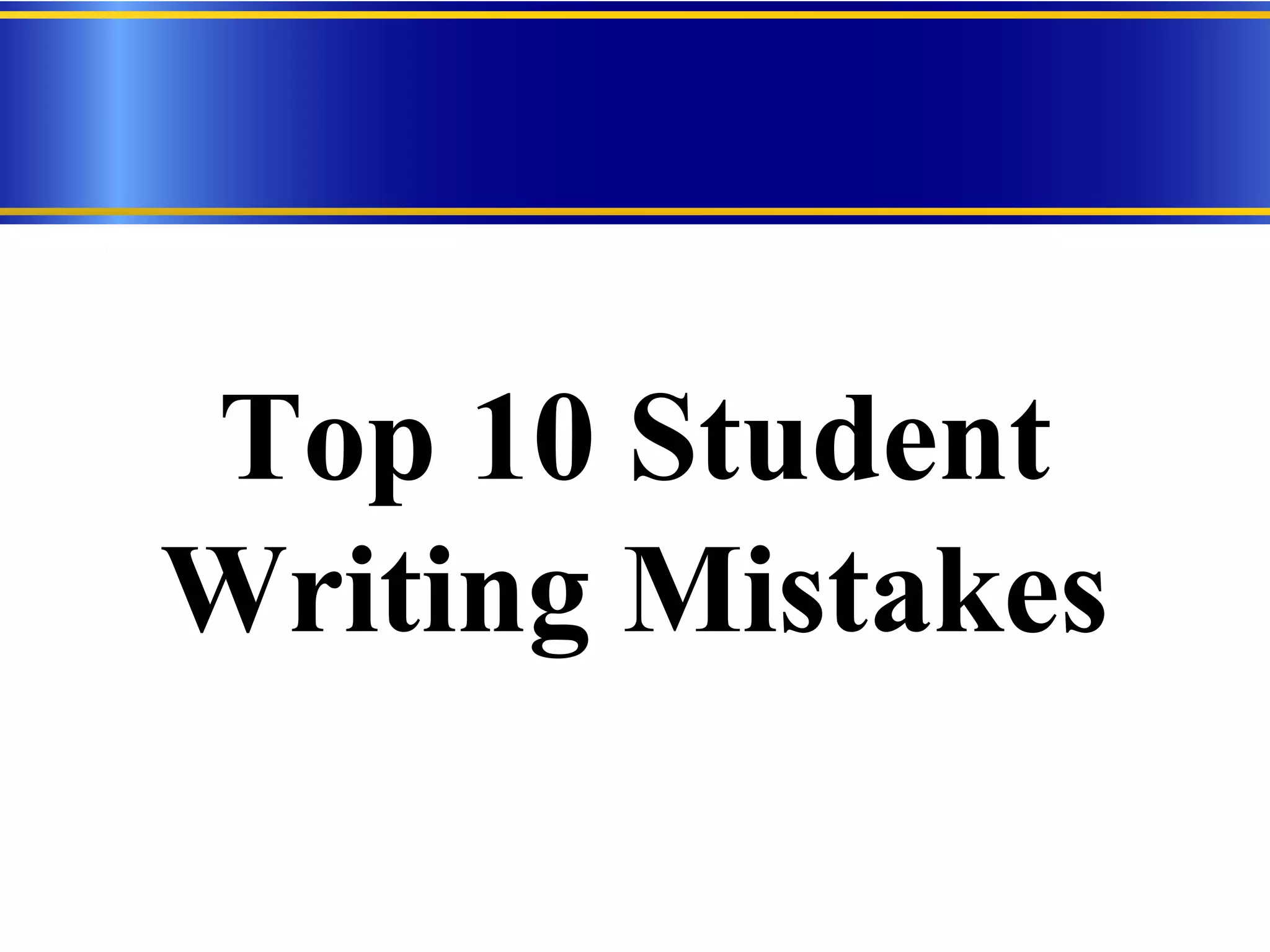 Top 10 student writing mistakes | PPT