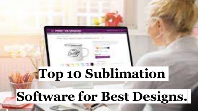 Top 10 Sublimation Software for Best Designs..pptx