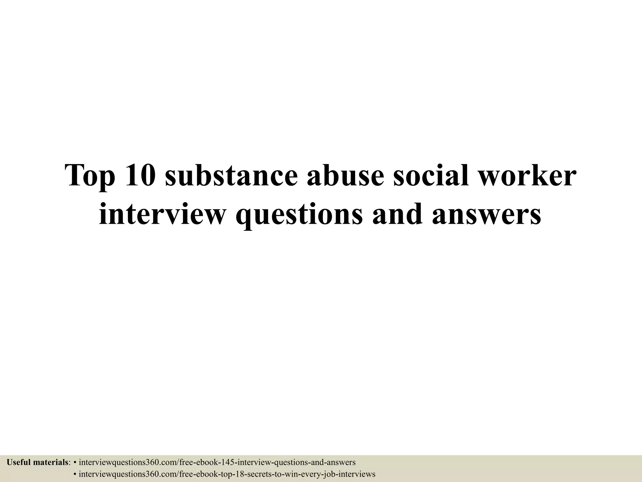 Top 10 substance abuse social worker interview questions and answers | PPTX
