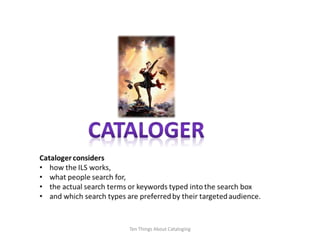 Top 10 things you need to know about cataloging | PPT