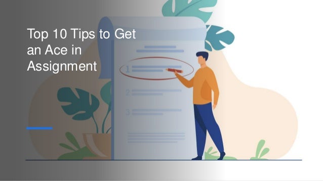 Top 10 Tips to Get an Ace in Assignments | PPT