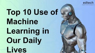 Top 10 Use of Machine Learning in Our Daily Lives | PPTX