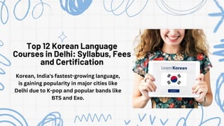 Top 12 Korean Language Courses in Delhi Syllabus, Fees and Certification.pptx
