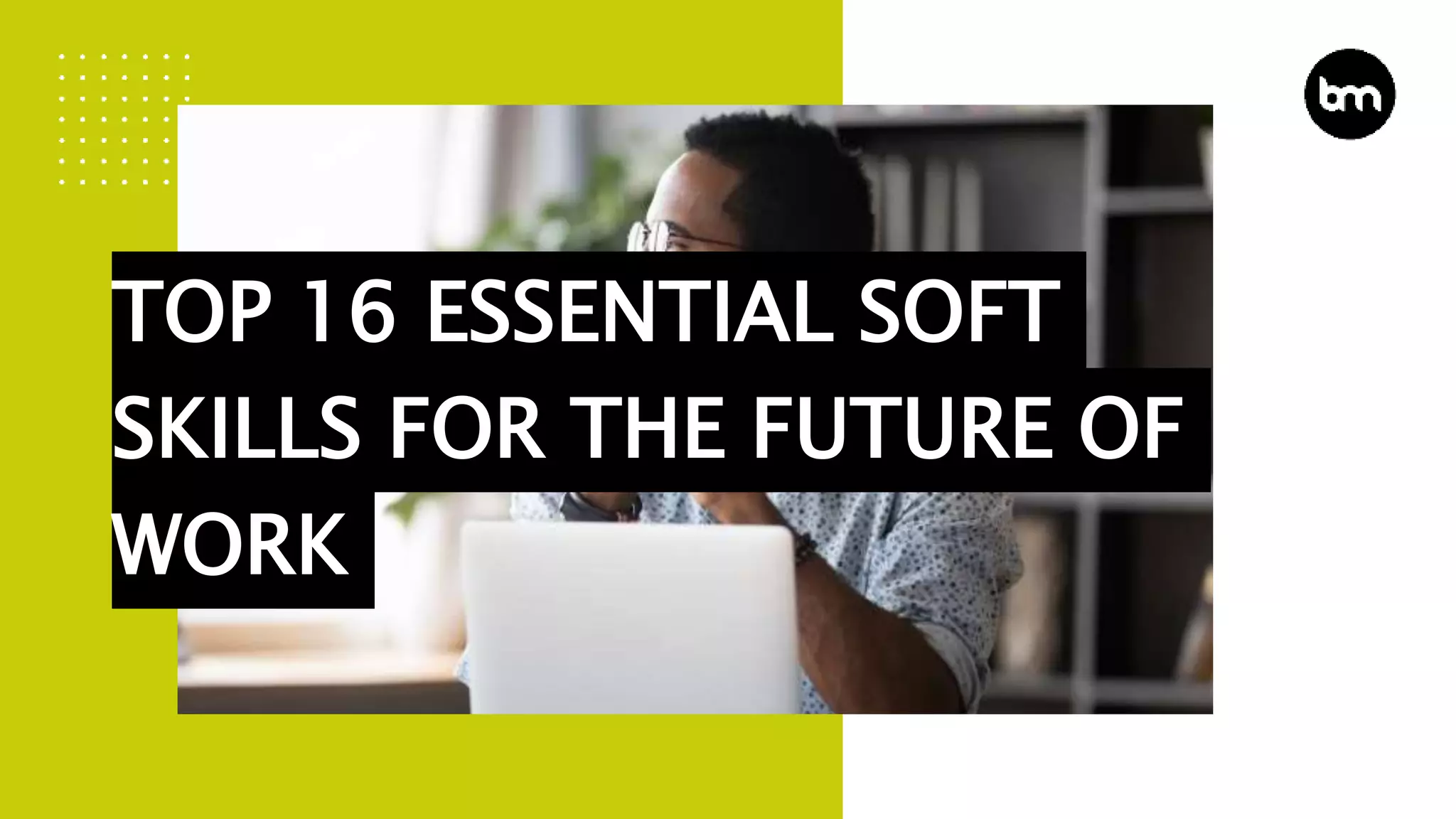 Top 16 Essential Soft Skills For The Future of Work | PPT