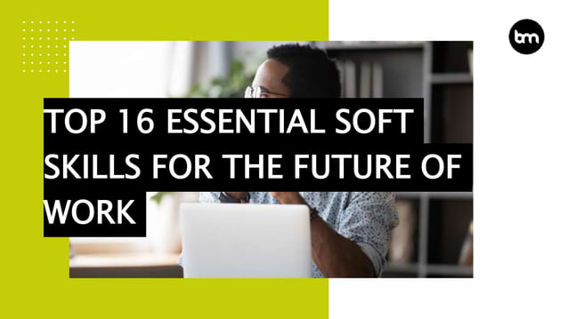 Top 16 Essential Soft Skills For The Future of Work | PPT