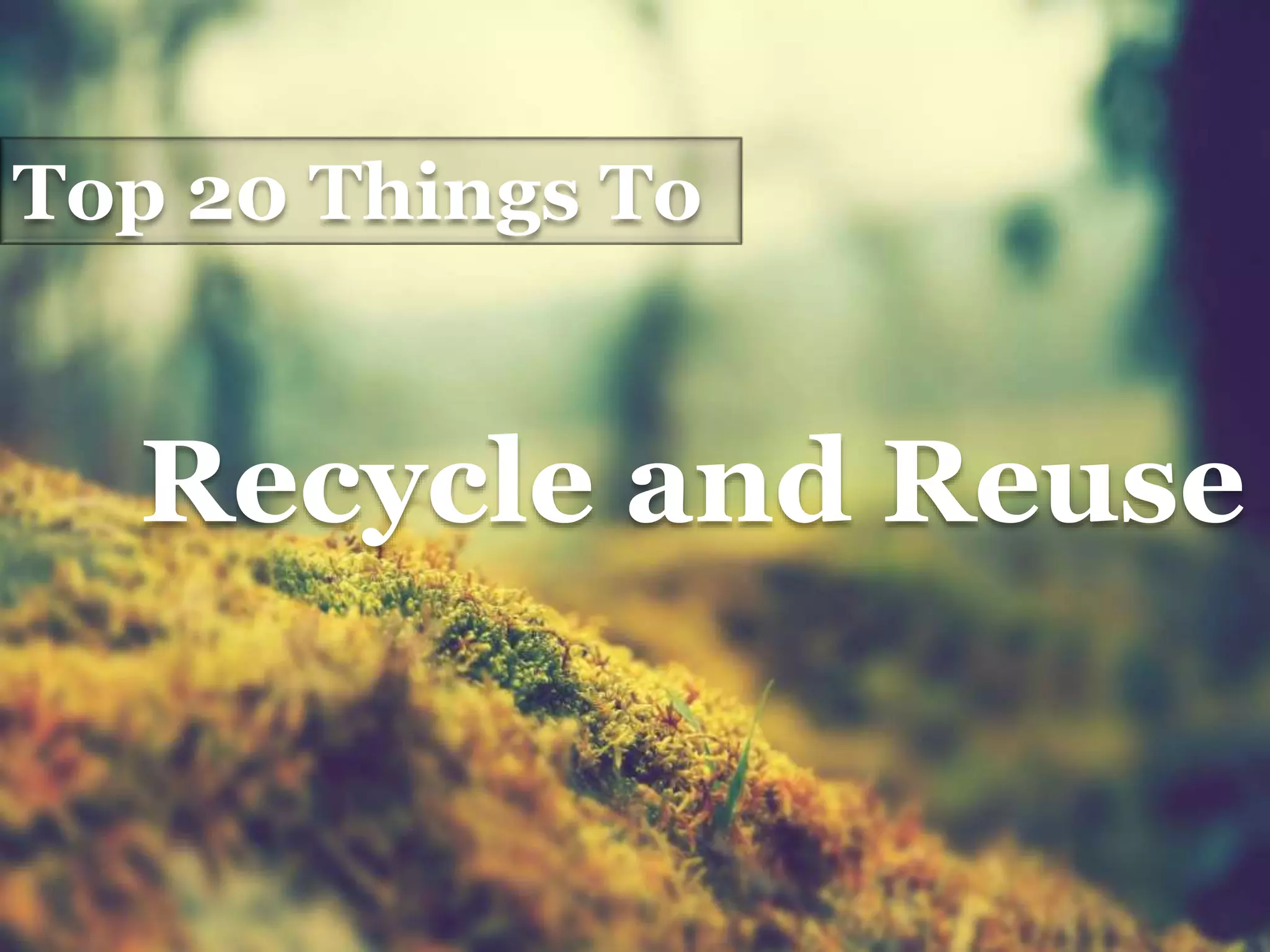 Top 20 Things to Recycle and Reuse | PPTX | Environmental Services ...