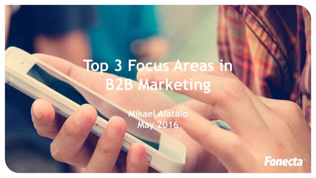 Top 3 Focus Areas in B2B Marketing | PPT