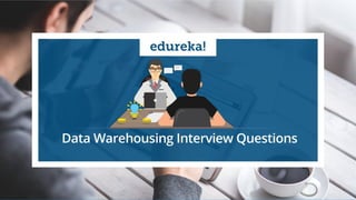 Data Warehouse Interview Questions And Answers | Data Warehouse Tutorial | Edureka | PPT