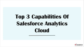 Top 3 Capabilities Of Salesforce Analytics Cloud | PPT