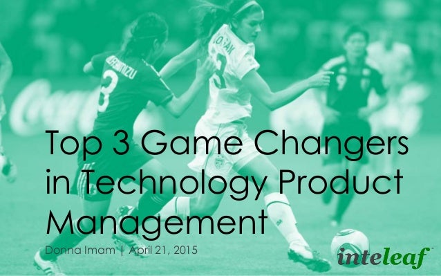 Top 3 game changers in technology product management 042115