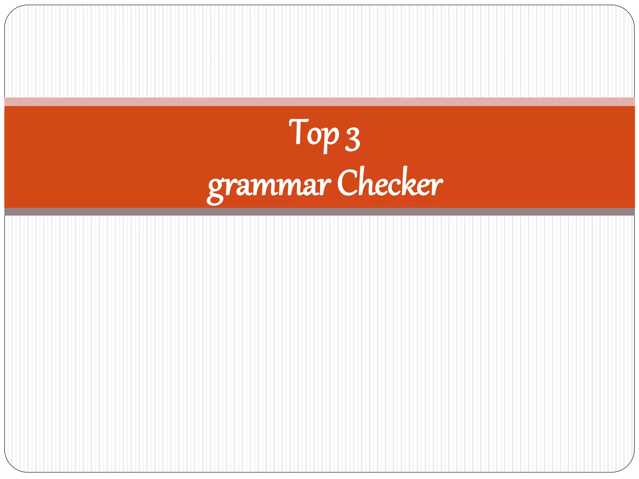 Top 3 Grammar Checker Tools | PPT